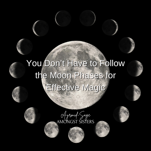 You Don’t Have to Follow the Moon Phases for Effective Magic – Amongst ...